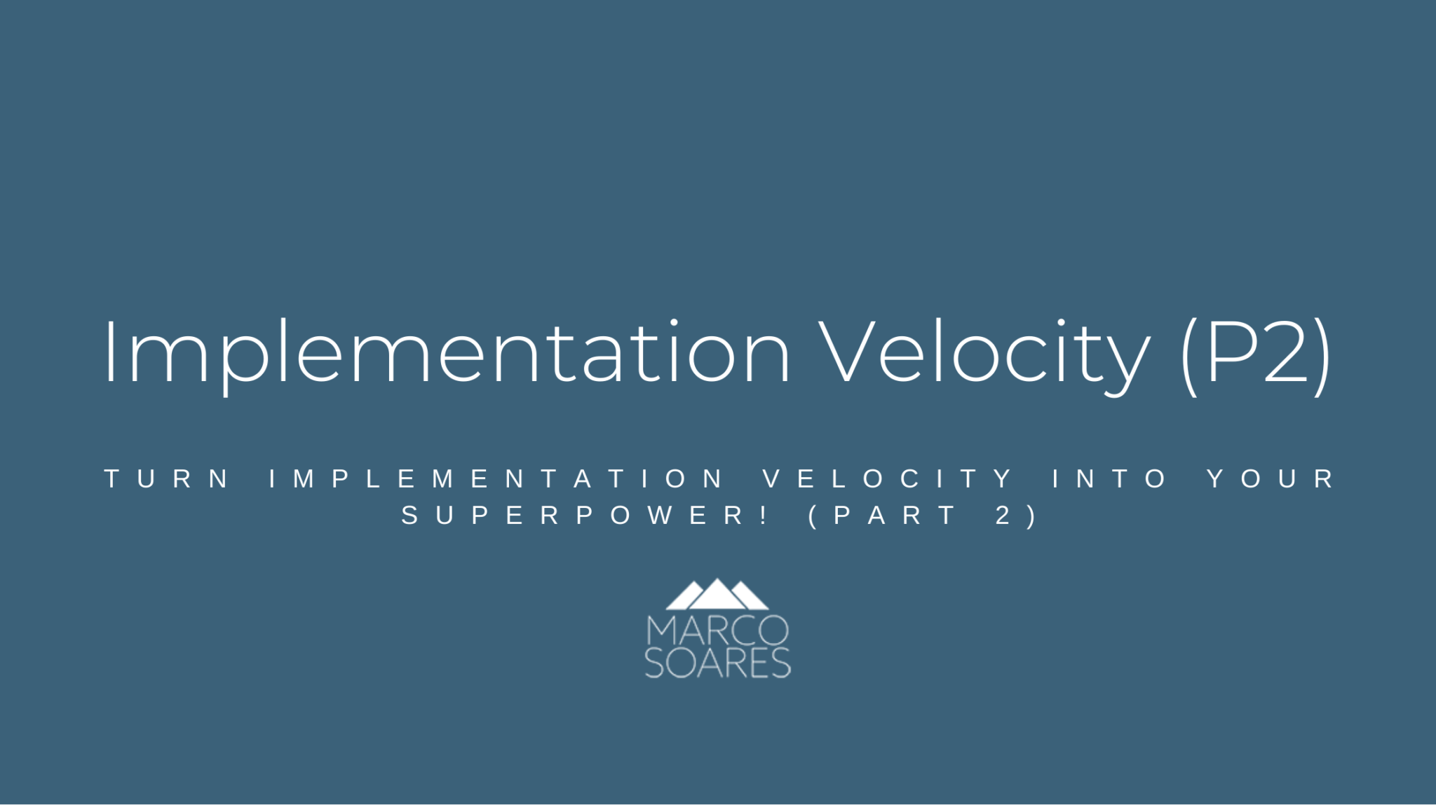 Turn Implementation Velocity Into Your Superpower!